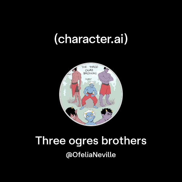 Chat with Three ogres brothers | character.ai | AI Chat, Reimagined ...