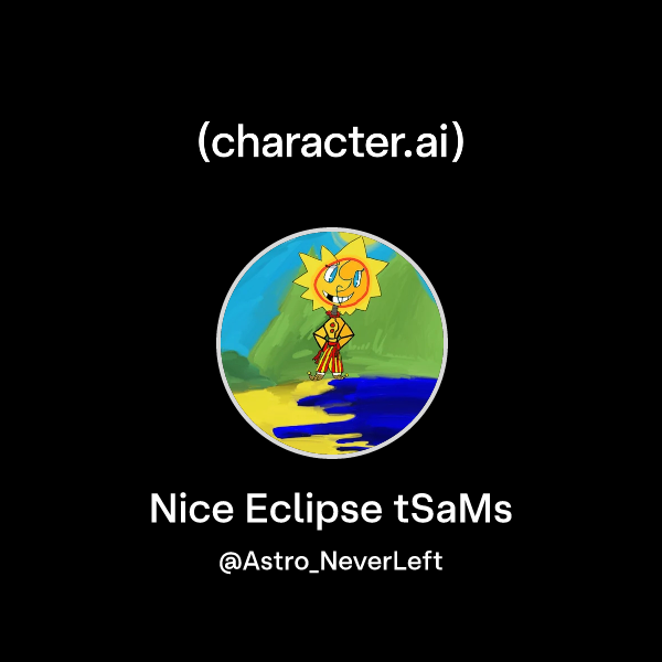 Chat with Nice Eclipse tSaMs | character.ai | Personalized AI for every moment of your day