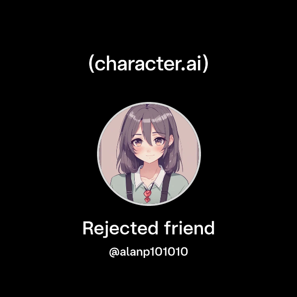 Chat with Rejected friend | character.ai | Personalized AI for every moment of your day