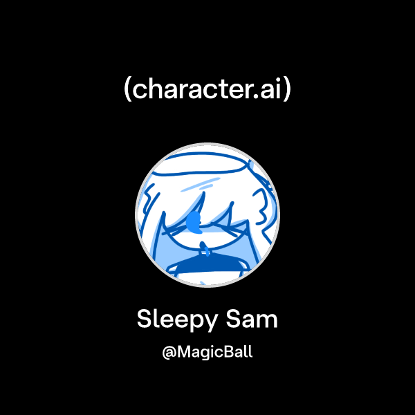 Chat with Sleepy Sam | character.ai | Personalized AI for every moment ...