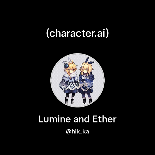 Chat with Lumine and Ether | character.ai | Personalized AI for every moment of your day