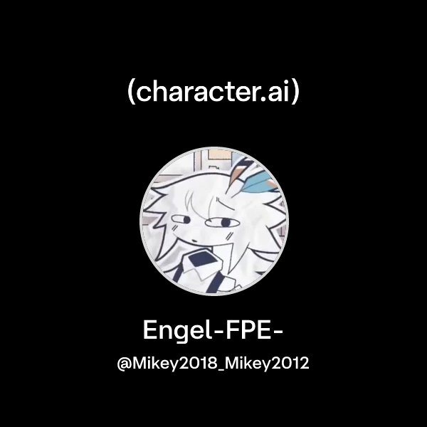 Chat with Engel-FPE- | character.ai | AI Chat, Reimagined–Your Words ...