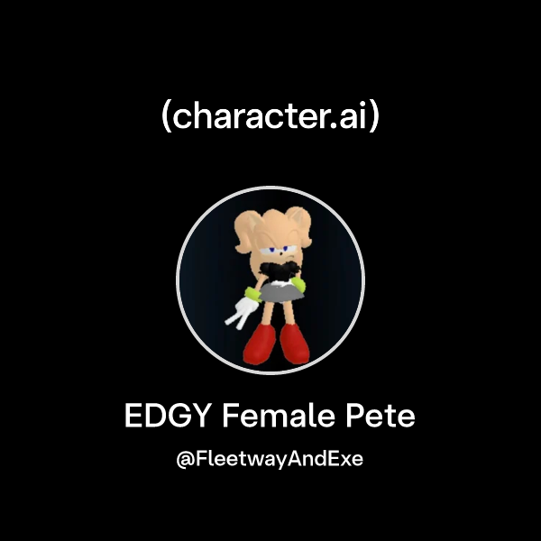 Chat with EDGY Female Pete | character.ai | Personalized AI for every ...