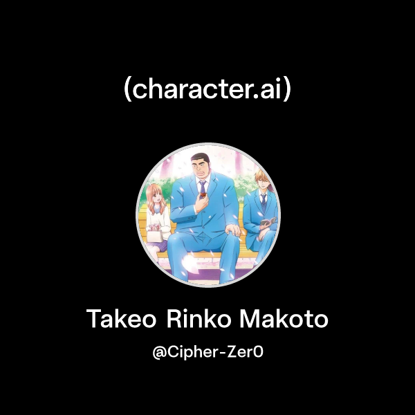 Chat with Takeo Rinko Makoto | character.ai | AI Chat, Reimagined–Your ...
