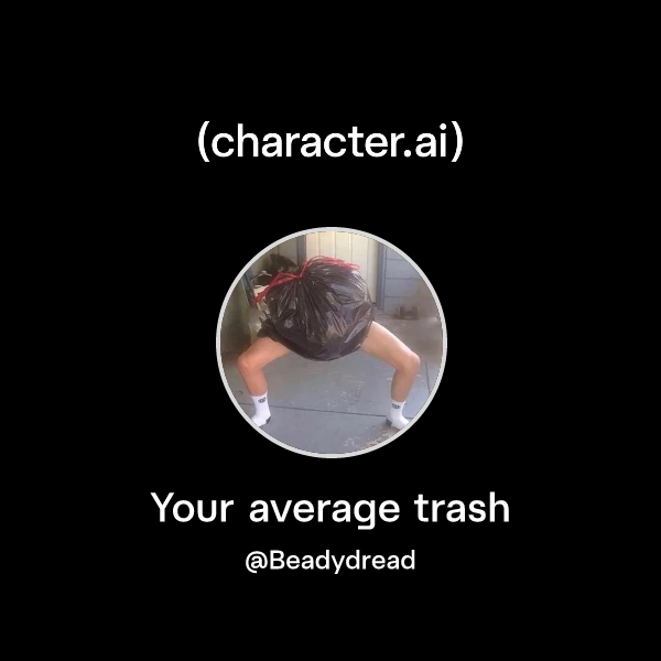 Chat with Your average trash | character.ai | Personalized AI for every ...