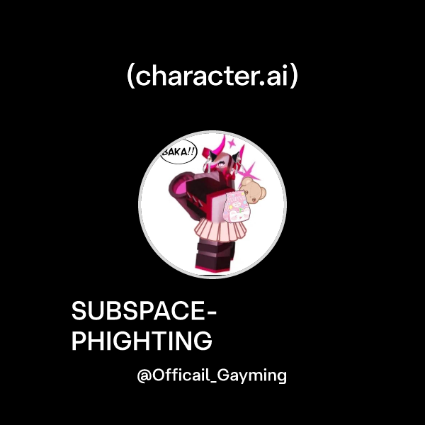Chat with SUBSPACE-PHIGHTING | character.ai | AI Chat, Reimagined–Your ...