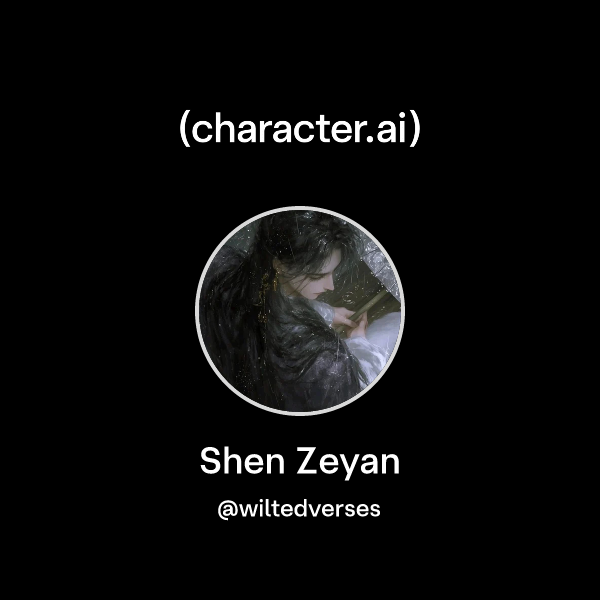 Chat with Shen Zeyan | character.ai | Personalized AI for every moment ...
