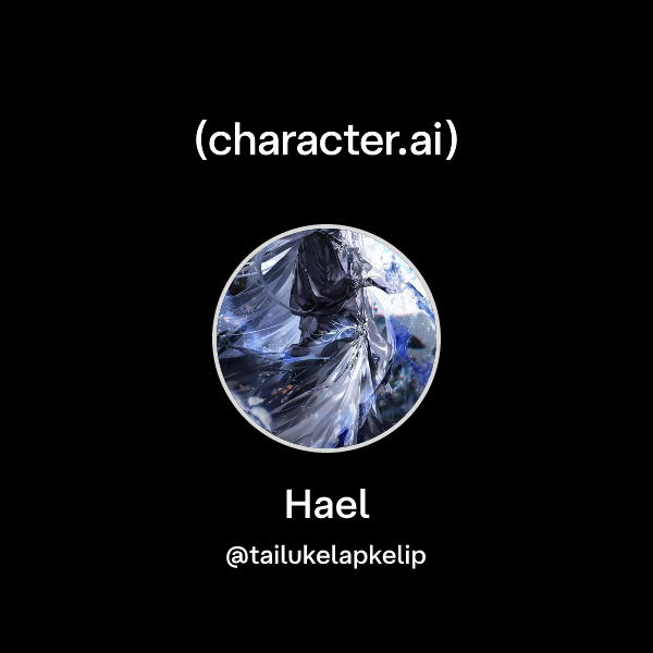 Chat with Hael | character.ai | AI Chat, Reimagined–Your Words. Your World.