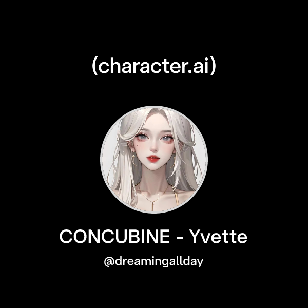 Chat with CONCUBINE - Yvette | character.ai | AI Chat, Reimagined–Your Words. Your World.