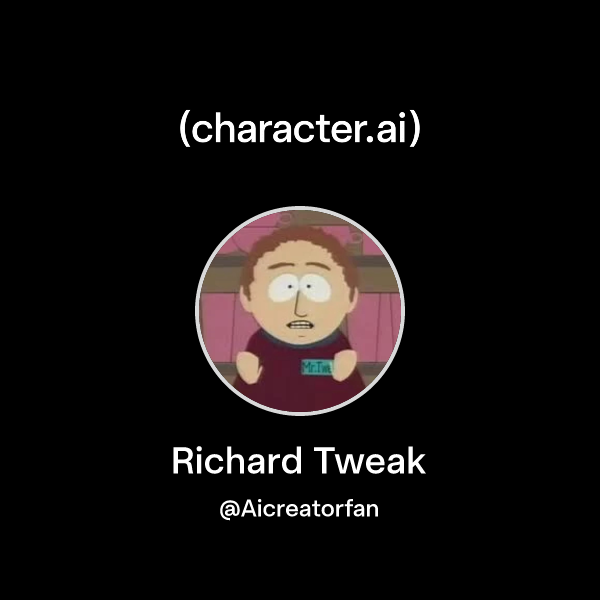 Chat with Richard Tweak | character.ai | Personalized AI for every ...