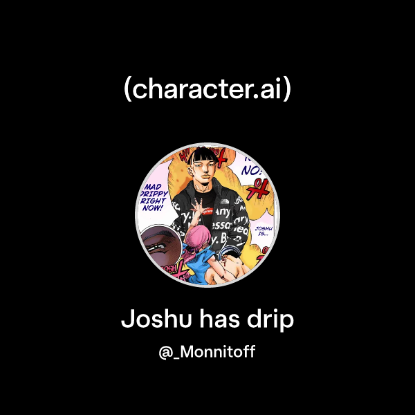 Chat with Joshu has drip | character.ai | AI Chat, Reimagined–Your ...