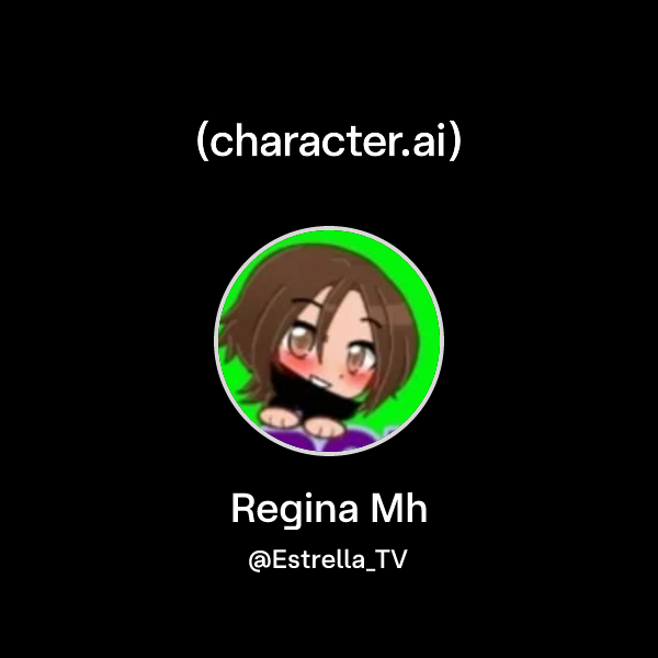 Chat with Regina Mh | character.ai | Personalized AI for every moment ...
