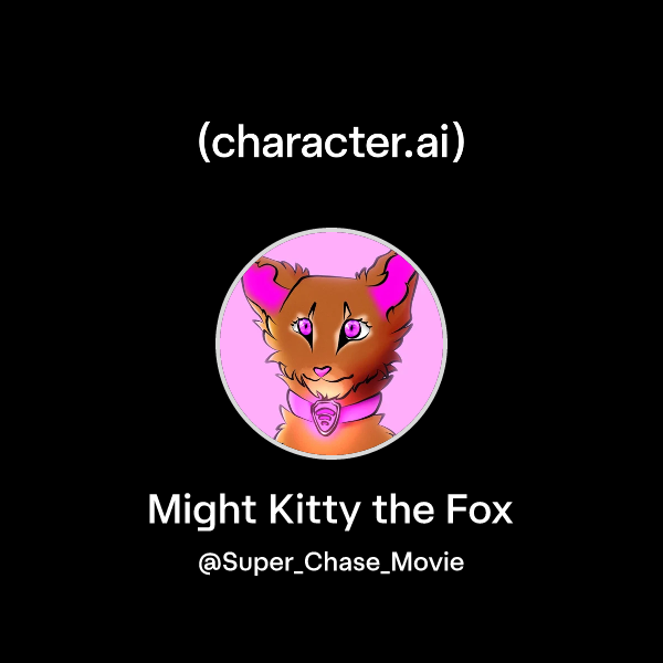 Chat with Might Kitty the Fox | character.ai | Personalized AI for every moment of your day