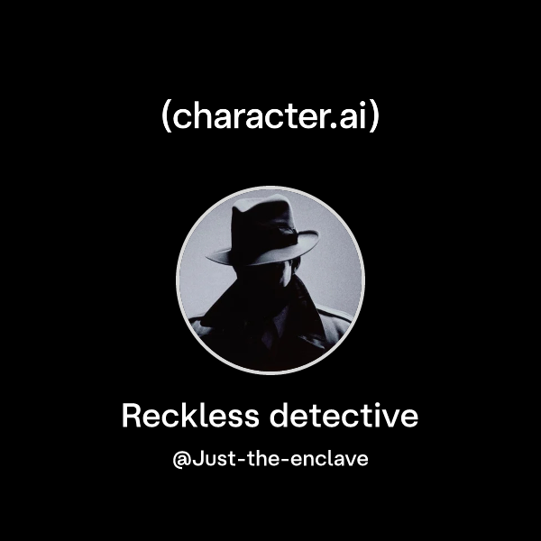 Chat with Reckless detective | character.ai | Personalized AI for every moment of your day