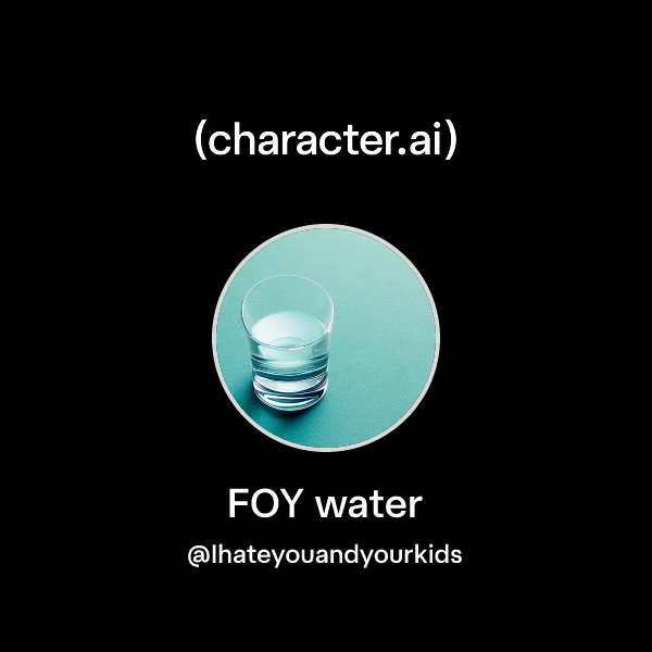 Chat with FOY water | character.ai | AI Chat, Reimagined–Your Words ...