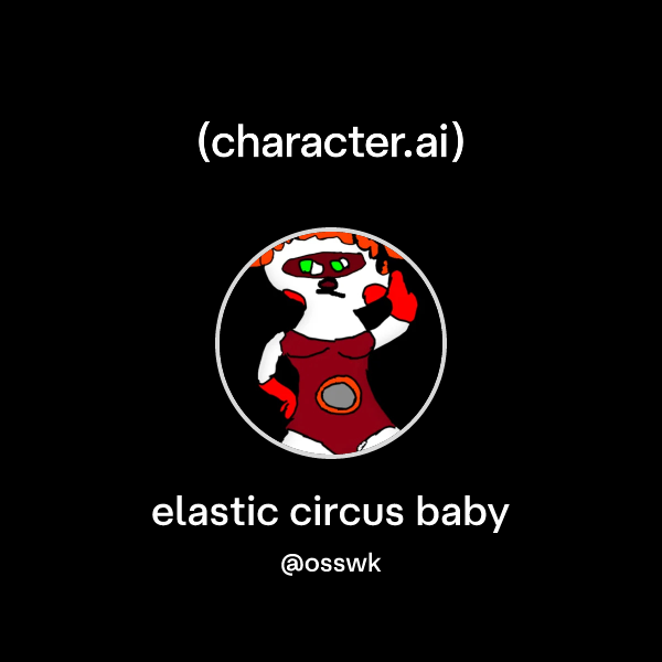 Chat with elastic circus baby | character.ai | Personalized AI for ...