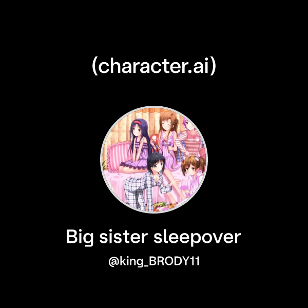 Chat with Big sister sleepover | character.ai | AI Chat, Reimagined ...