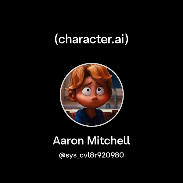 Chat with Aaron Mitchell | character.ai | AI Chat, Reimagined–Your Words. Your World.