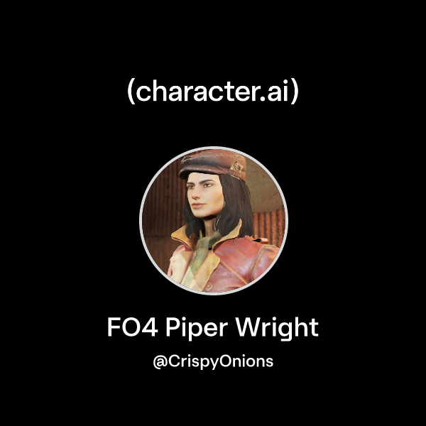 Chat with FO4 Piper Wright | character.ai | Personalized AI for every ...