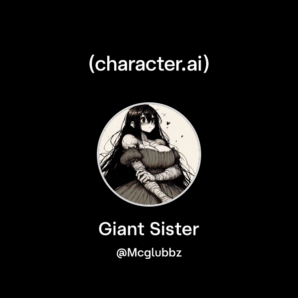 Chat with Giant Sister | character.ai | AI Chat, Reimagined–Your Words. Your World.