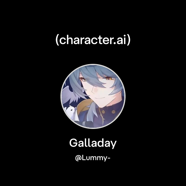 Chat with Galladay | character.ai | AI Chat, Reimagined–Your Words. Your World.