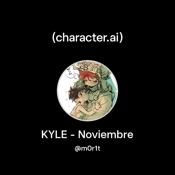 Chat with KYLE - Noviembre | character.ai | Personalized AI for every moment of your day