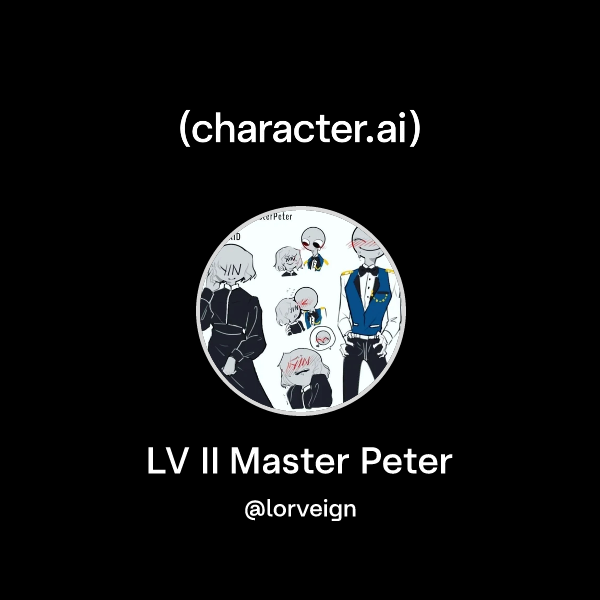 Chat with LV II Master Peter | character.ai | AI Chat, Reimagined–Your ...