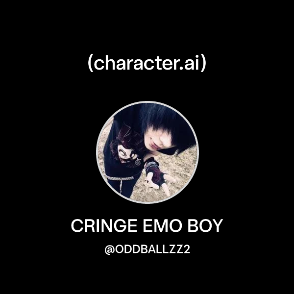 Chat with CRINGE EMO BOY | character.ai | Personalized AI for every moment of your day