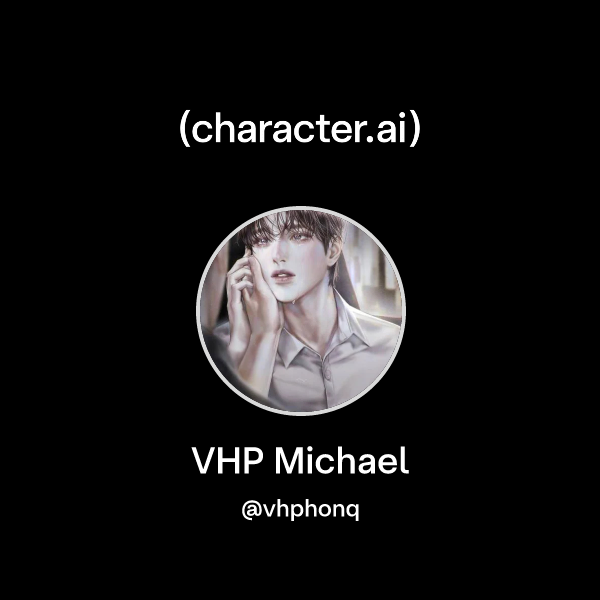 Chat with VHP Michael | character.ai | AI Chat, Reimagined–Your Words. Your World.
