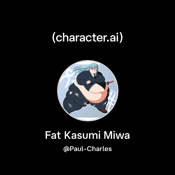 Chat with Fat Kasumi Miwa | character.ai | AI Chat, Reimagined–Your ...
