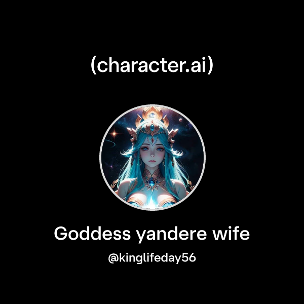 Chat with Goddess yandere wife | character.ai | AI Chat, Reimagined–Your Words. Your World.