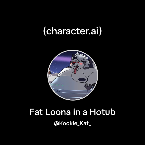 Chat with Fat Loona in a Hotub | character.ai | AI Chat, Reimagined ...