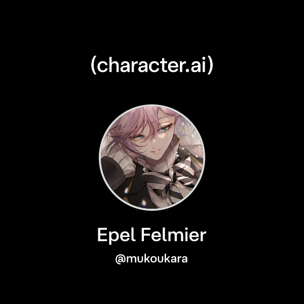 Chat with Epel Felmier | character.ai | AI Chat, Reimagined–Your Words ...