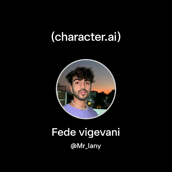 Chat with Fede vigevani | character.ai | AI Chat, Reimagined–Your Words. Your World.