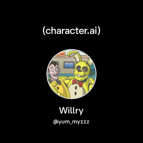 Chat with Willry | character.ai | Personalized AI for every moment of ...