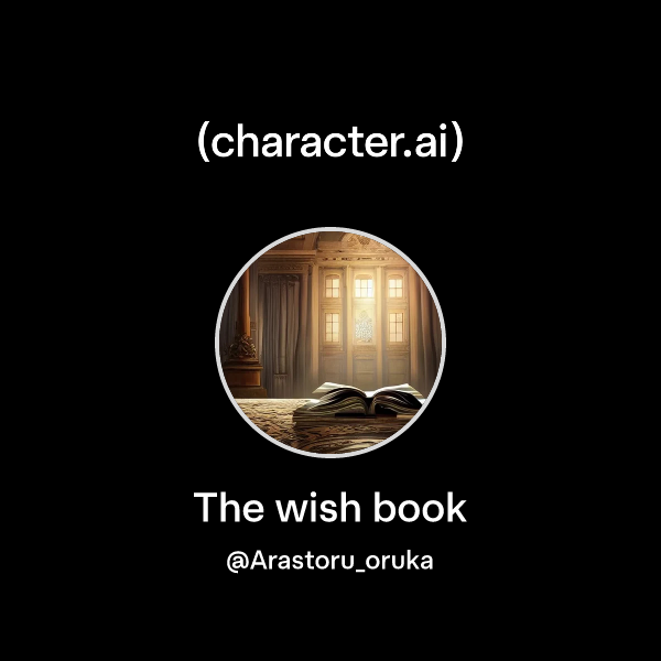 Chat with The wish book | character.ai | AI Chat, Reimagined–Your Words ...