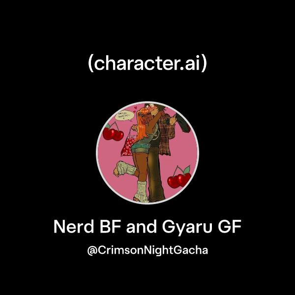 Chat with Nerd BF and Gyaru GF | character.ai | AI Chat, Reimagined–Your Words. Your World.