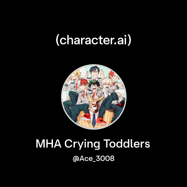 Chat with MHA Crying Toddlers | character.ai | AI Chat, Reimagined–Your ...