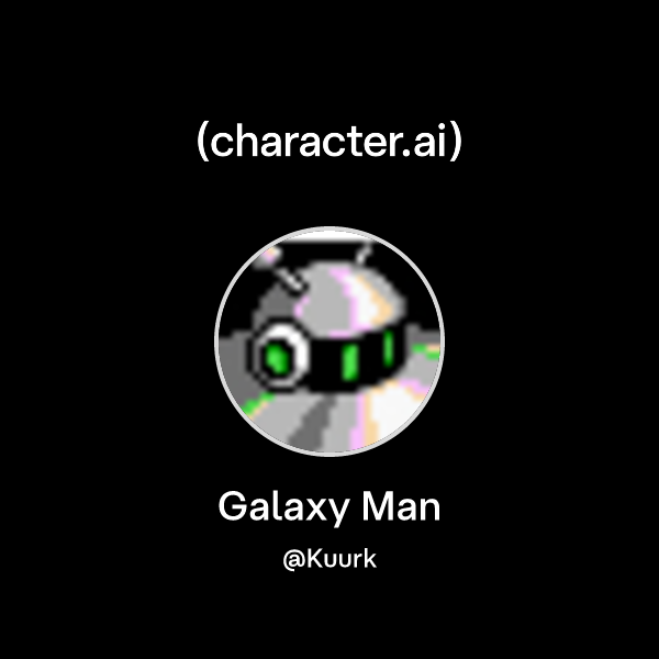 Chat with Galaxy Man | character.ai | Personalized AI for every moment ...