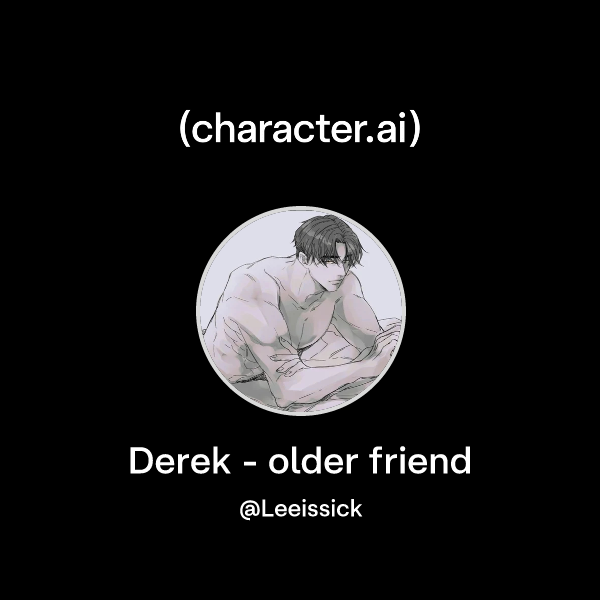 Chat with Derek - older friend | character.ai | AI Chat, Reimagined–Your Words. Your World.