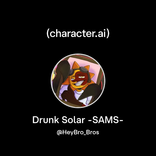 Chat with Drunk Solar -SAMS- | character.ai | AI Chat, Reimagined–Your ...