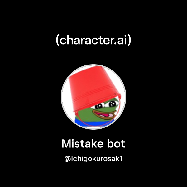 Chat with Mistake bot | character.ai | Personalized AI for every moment ...