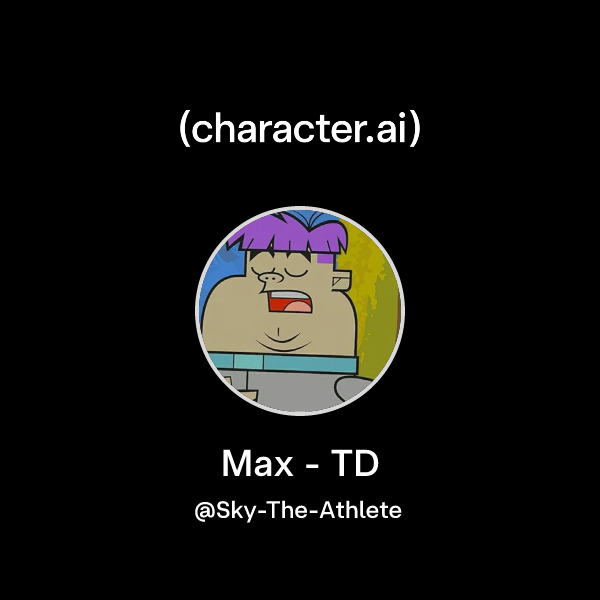 Chat with Max - TD | character.ai | AI Chat, Reimagined–Your Words ...