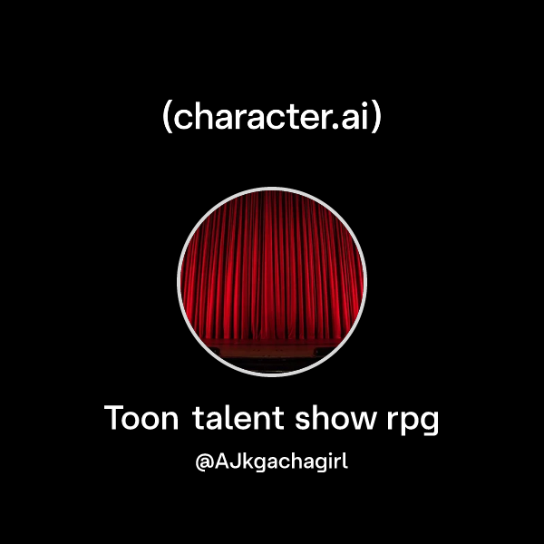 Chat with Toon talent show rpg | character.ai | Personalized AI for ...