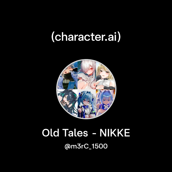 Chat with Old Tales - NIKKE | character.ai | AI Chat, Reimagined–Your ...