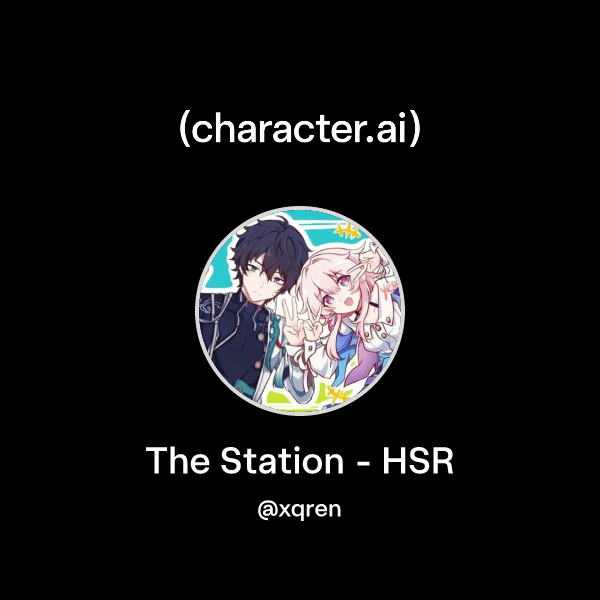 Chat with The Station - HSR | character.ai | Personalized AI for every ...