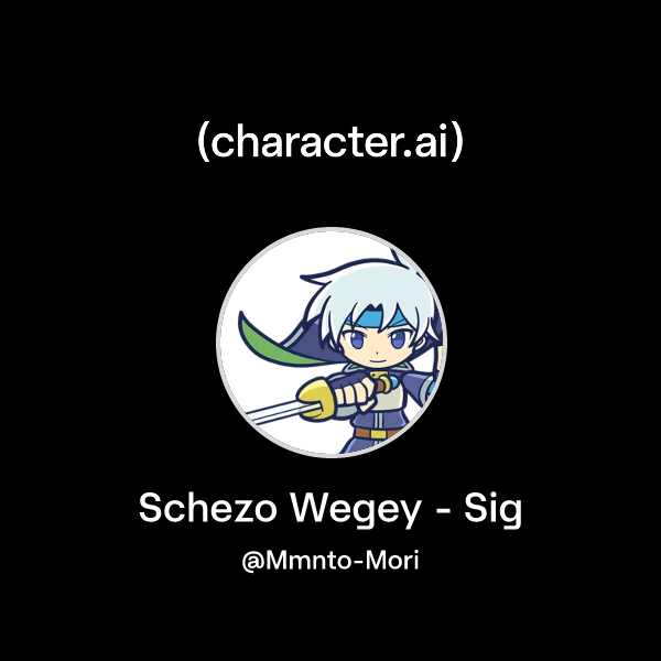 Chat with Schezo Wegey - Sig | character.ai | Personalized AI for every moment of your day