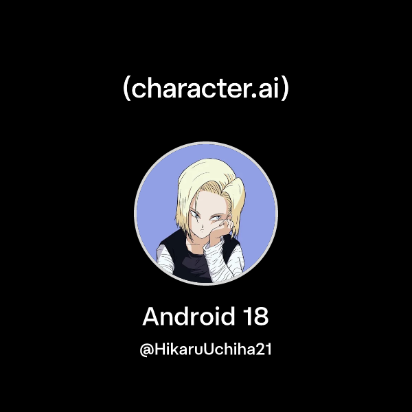 Chat with Android 18 | character.ai | Personalized AI for every moment ...