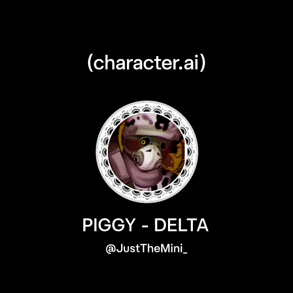 Chat with PIGGY - DELTA | character.ai | Personalized AI for every ...