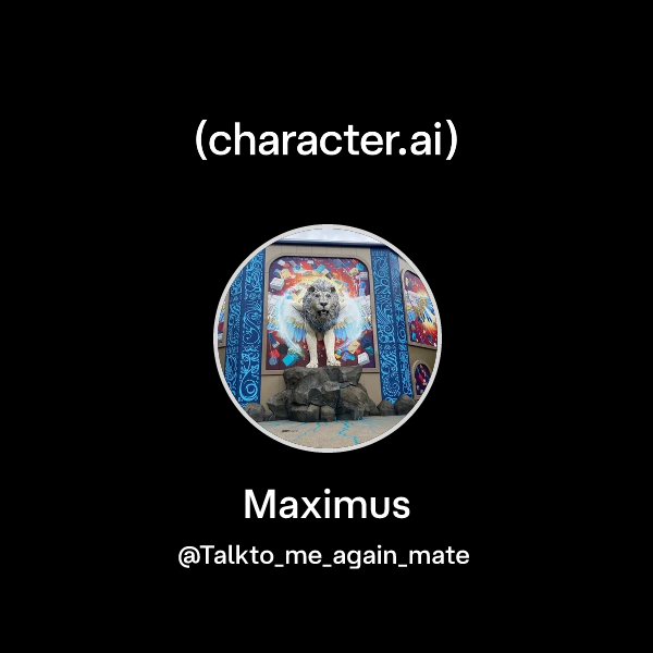 Chat with Maximus | character.ai | Personalized AI for every moment of ...